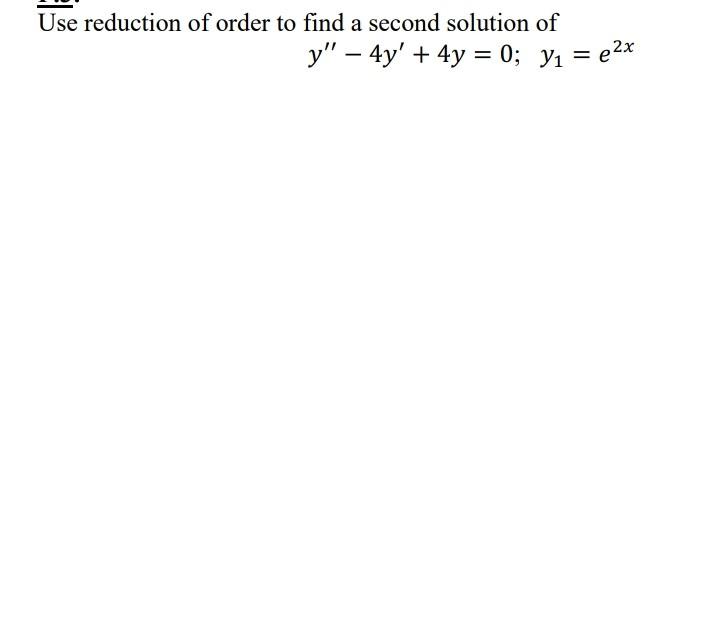 Solved Use reduction of order to find a second solution of | Chegg.com