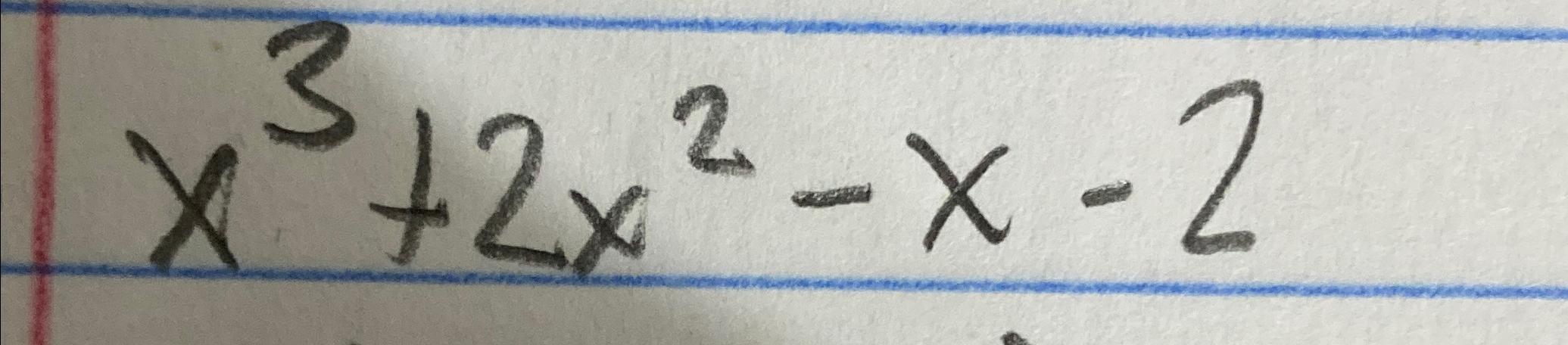 Solved x3+2x2-x-2 | Chegg.com
