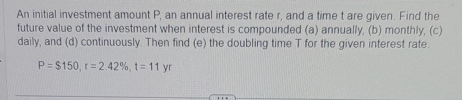 Solved An initial investment amount P, an annual interest | Chegg.com