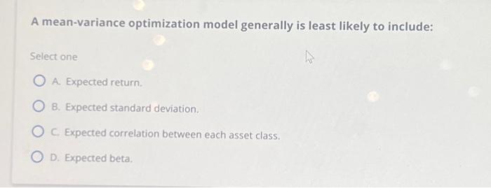 Solved A mean-variance optimization model generally is least | Chegg.com