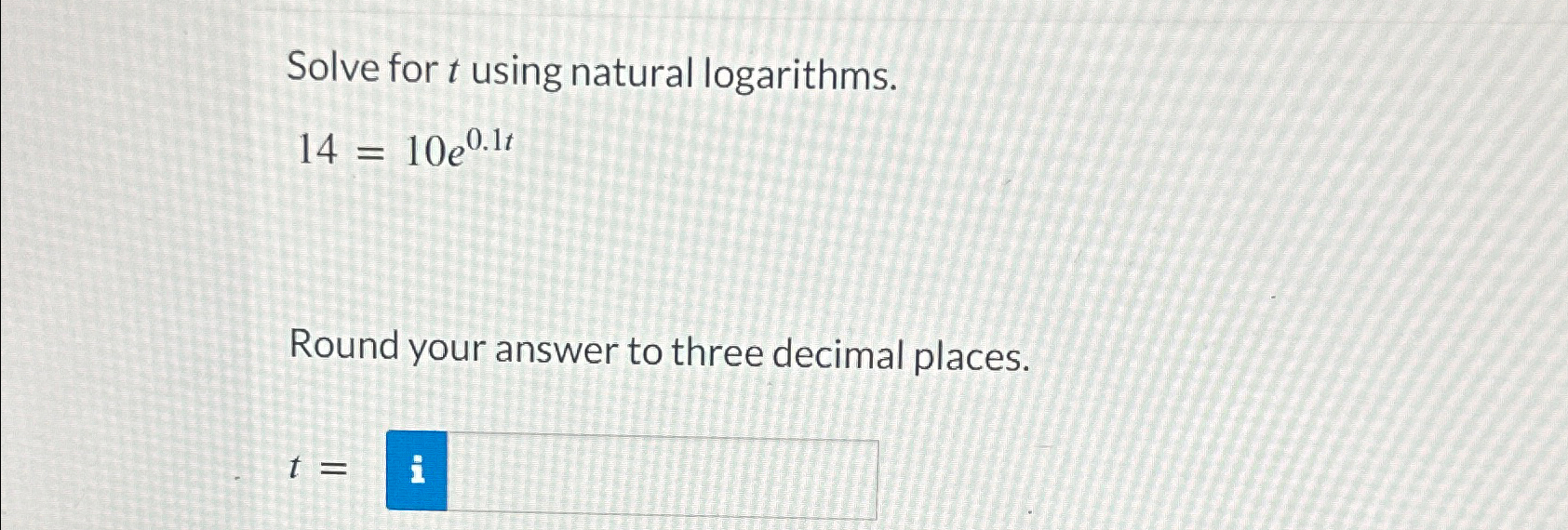 Solved Solve for t ﻿using natural logarithms.14=10e0.1tRound | Chegg.com