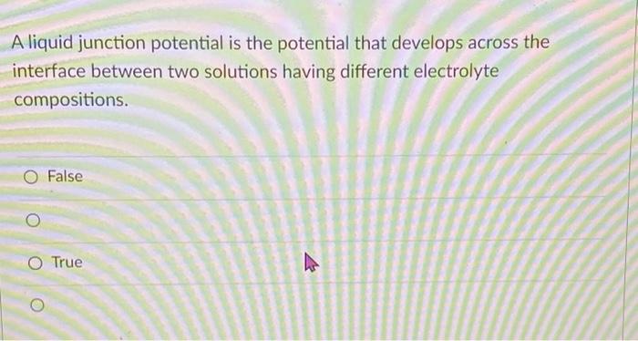 Solved A liquid junction potential is the potential that | Chegg.com