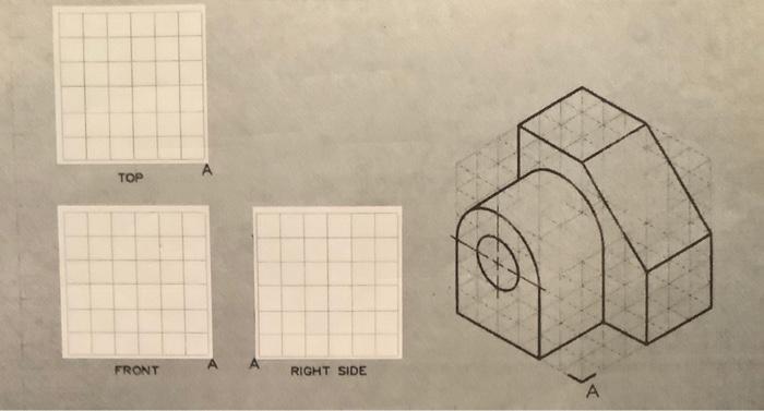 Solved TOP FRONT RIGHT SIDE А Sketch the ISOMETRIC view | Chegg.com
