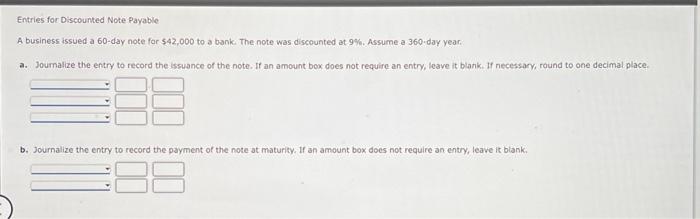 Solved Entries for Discounted Note Payable A business issued | Chegg.com