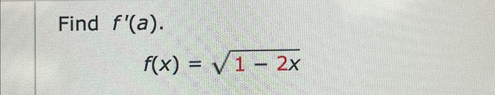 Solved Find f'(a).f(x)=1-2x2 | Chegg.com