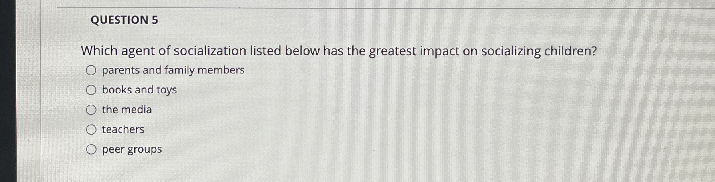 Solved QUESTION 5Which agent of socialization listed below | Chegg.com