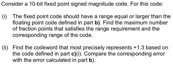 Solved Consider a 10-bit fixed point signed magnitude code. | Chegg.com