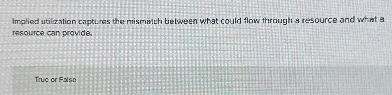 Solved Implied utilization captures the mismatch between | Chegg.com