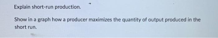 Solved Explain short-run production. Show in a graph how a | Chegg.com