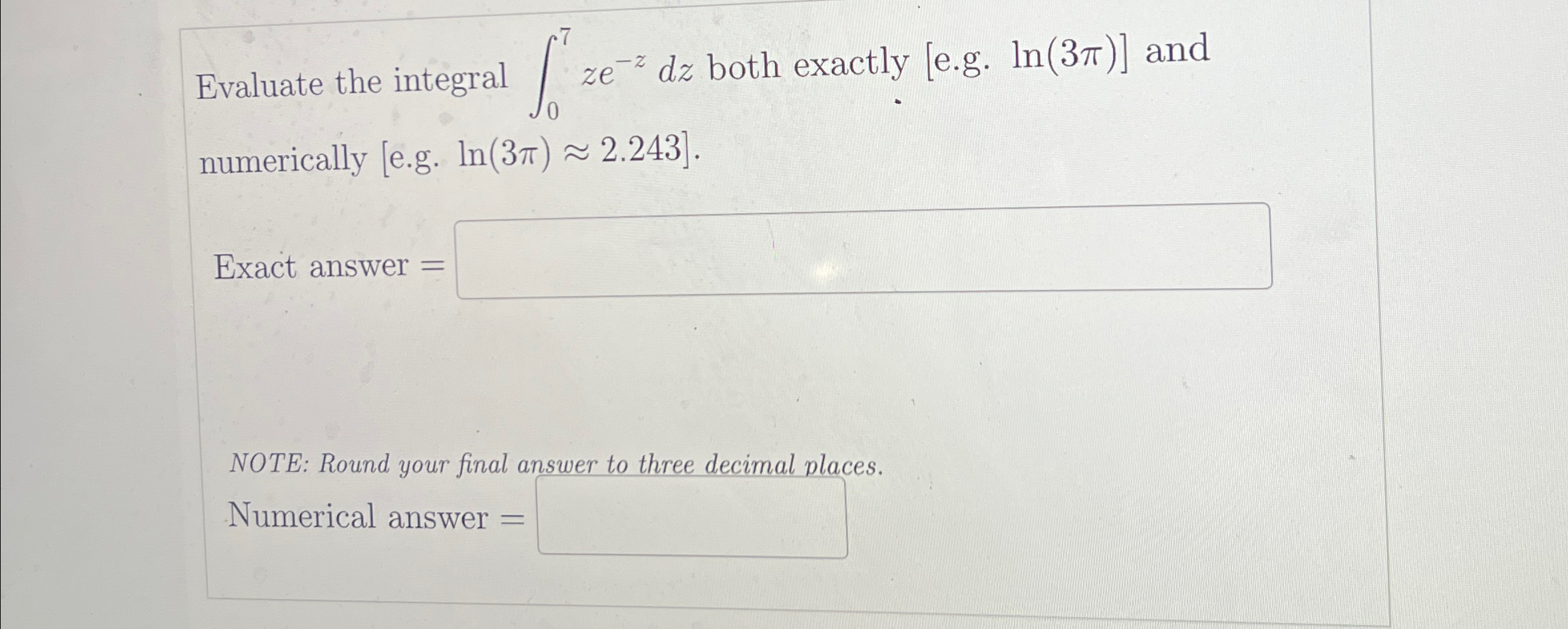 Solved Evaluate the integral ∫07ze-zdz ﻿both exactly | Chegg.com