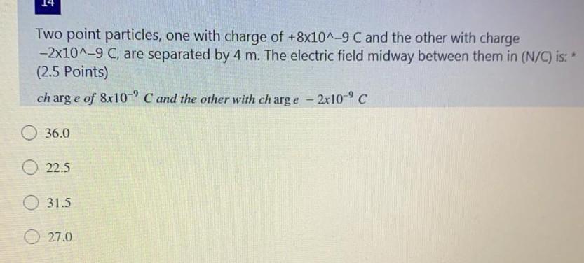 Solved 14 Two point particles, one with charge of +8x10^_9 C | Chegg.com