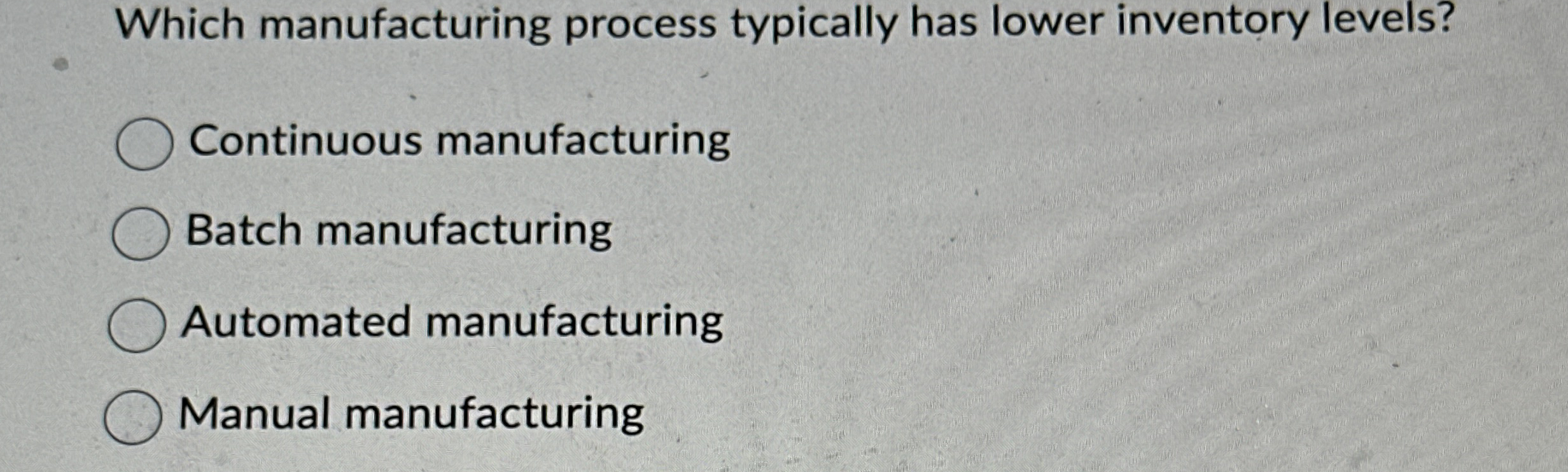 Solved Which manufacturing process typically has lower | Chegg.com