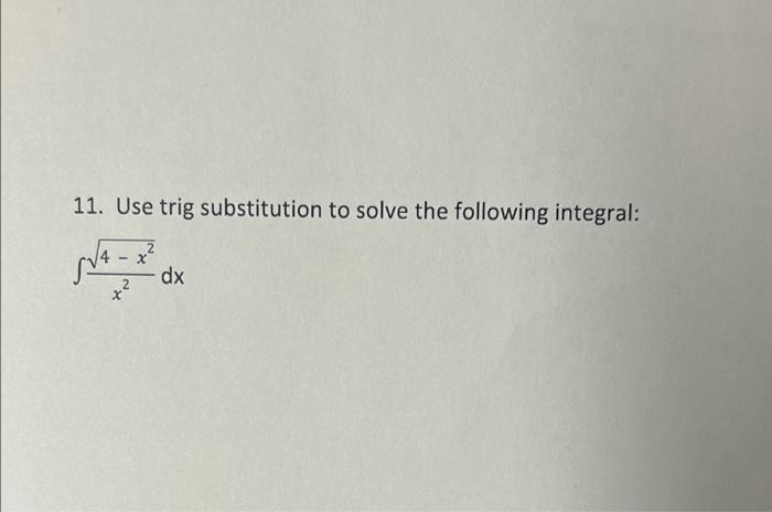 Solved 11. Use trig substitution to solve the following | Chegg.com