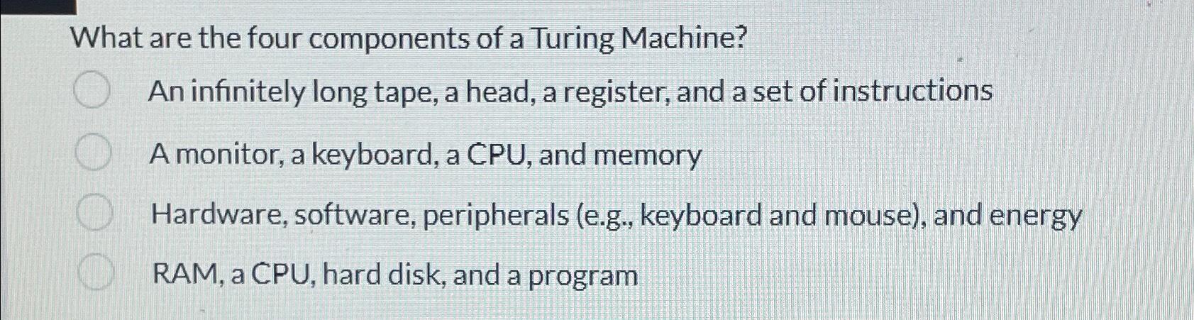 Solved What are the four components of a Turing Machine?An | Chegg.com