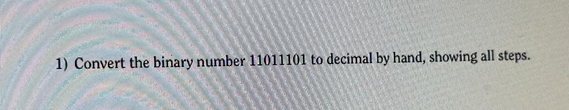 Solved Convert the binary number 11011101 ﻿to decimal by | Chegg.com