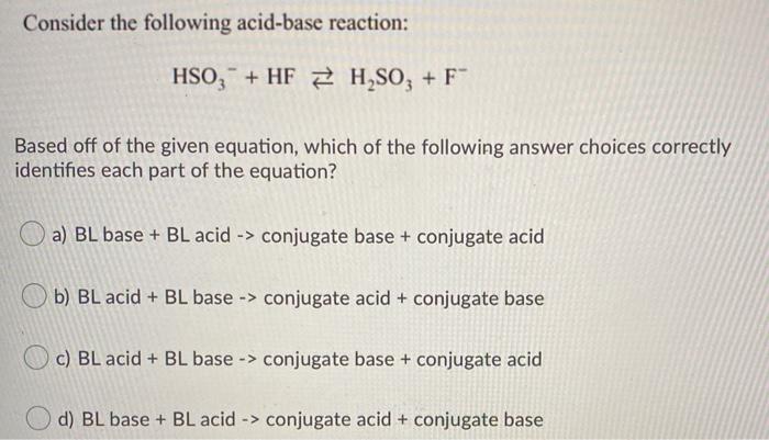 Solved Consider the following acid-base reaction: HSO3 + HF | Chegg.com