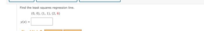 Solved Find the least squares regression line. | Chegg.com