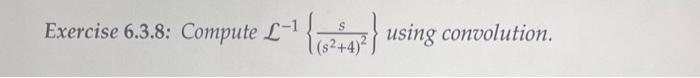 Solved Exercise 6.3.8: Compute L−1{(s2+4)2s} using | Chegg.com