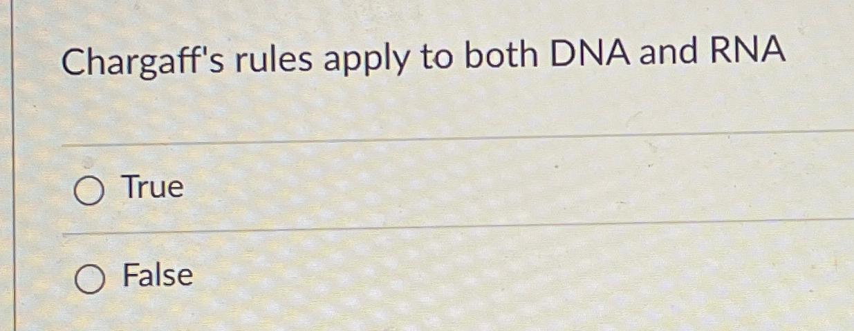 Solved Chargaff S Rules Apply To Both Dna And Rnatruefalse Chegg