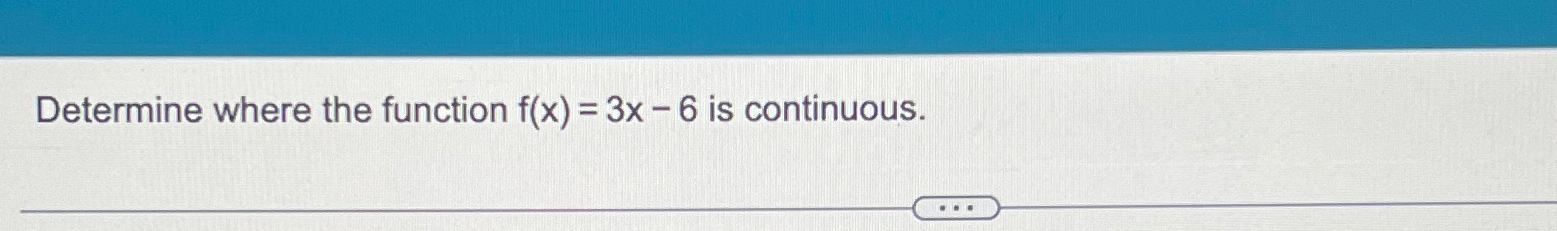 Solved Determine where the function f(x)=3x-6 ﻿is | Chegg.com