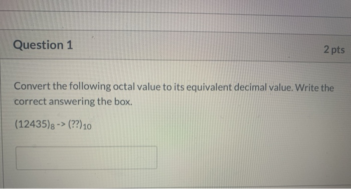 Solved Question 1 2 pts Convert the following octal value to | Chegg.com