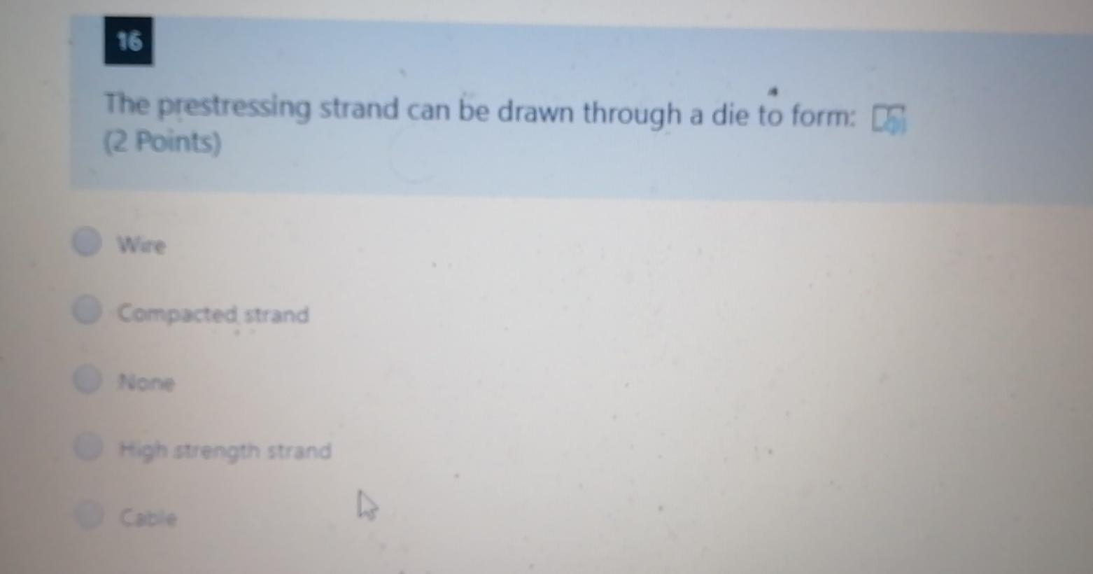 Solved 16 The prestressing strand can be drawn through a die | Chegg.com