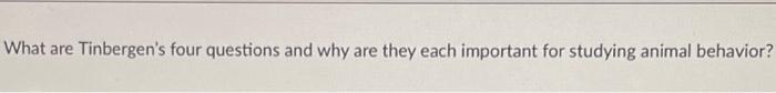 Solved What are Tinbergen's four questions and why are they | Chegg.com