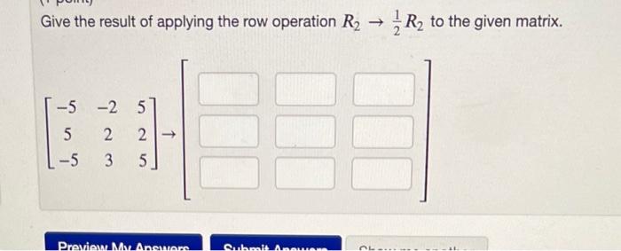 Solved Give the result of applying the row operation R2→21R2 | Chegg.com