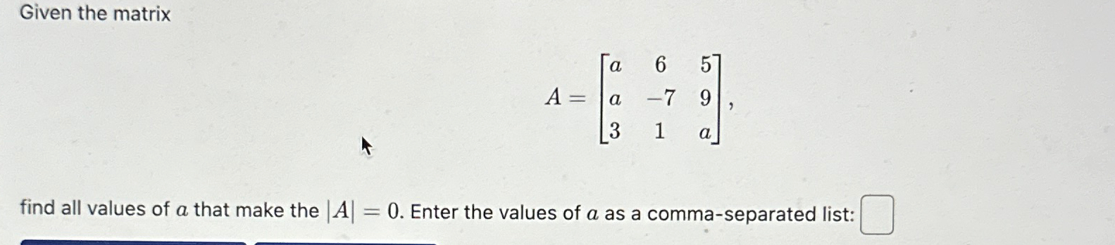 Solved Given the matrixA=[a65a-7931a]find all values of a | Chegg.com