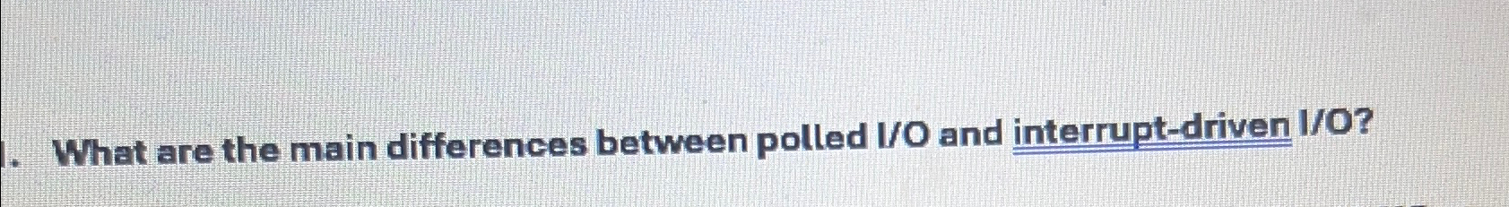 Solved What are the main differences between polled I/O and | Chegg.com