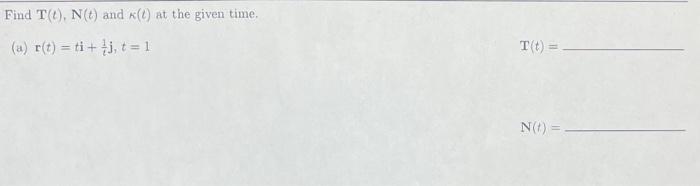 Solved Find T(t),N(t) and κ(t) at the given time. (a) | Chegg.com