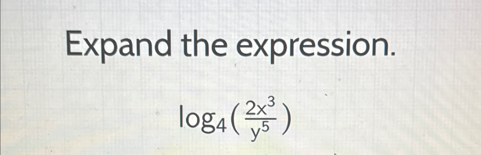 Solved Expand the expression.log4(2x3y5) | Chegg.com