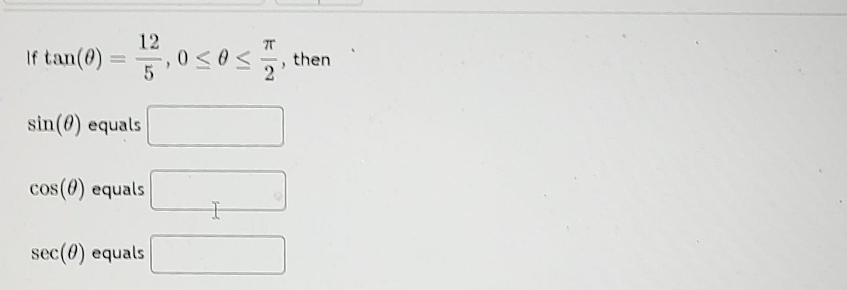 Solved If tan(θ)=512,0≤θ≤2π, then sin(θ) equals cos(θ) | Chegg.com
