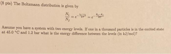Solved ( 8 pts) The Boltzmann distribution is given by | Chegg.com