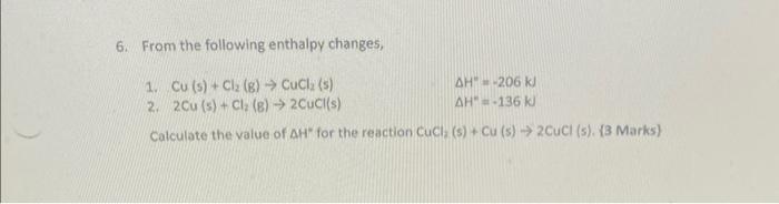 Solved 6. From the following enthalpy changes, 1. Cu(s)+Cl2( | Chegg.com