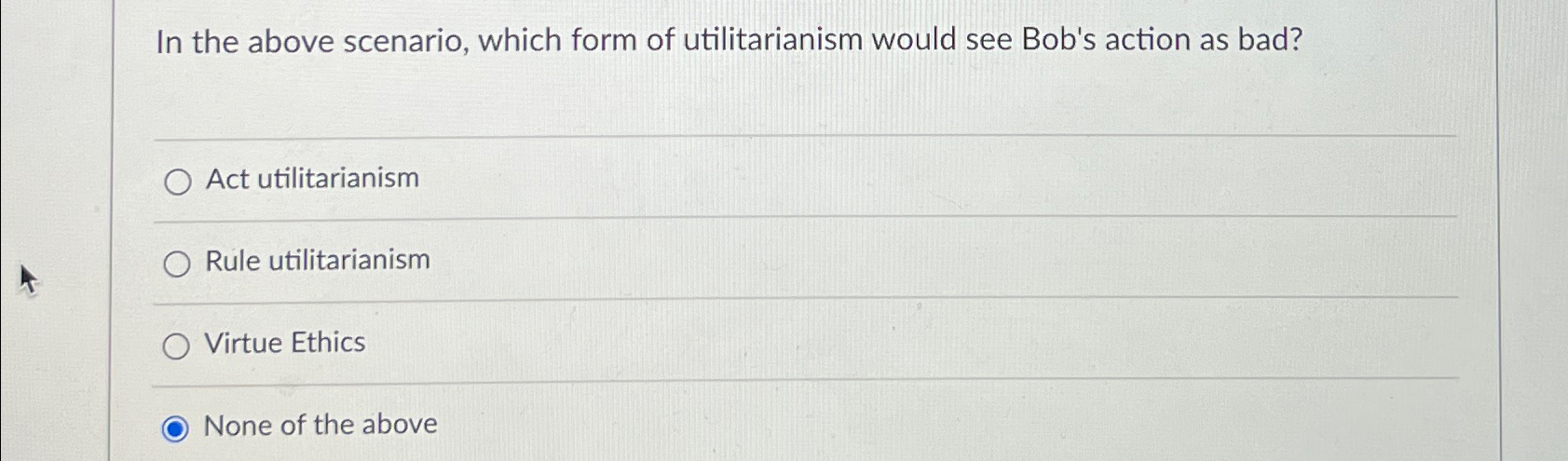 Solved In the above scenario, which form of utilitarianism | Chegg.com