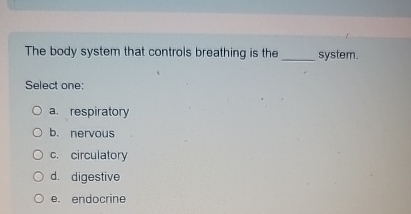 Solved The body system that controls breathing is the | Chegg.com