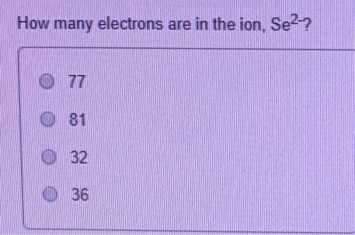Solved How many electrons are in the ion, Sel-? 077 TATTI | Chegg.com