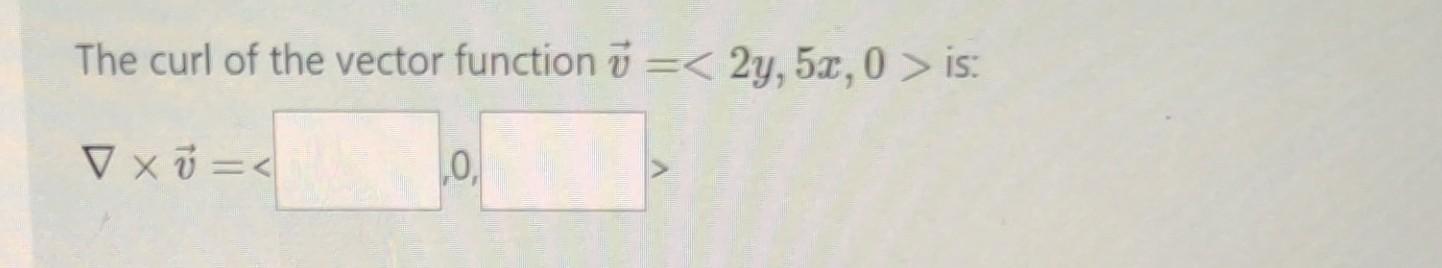Solved The curl of the vector function v= is: ∇×v= | Chegg.com