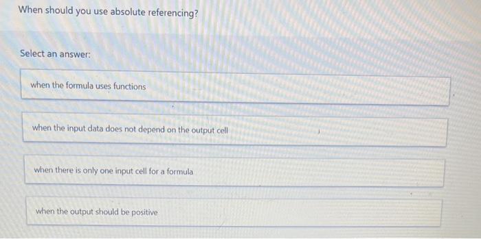 Solved When should you use absolute referencing? Select an | Chegg.com