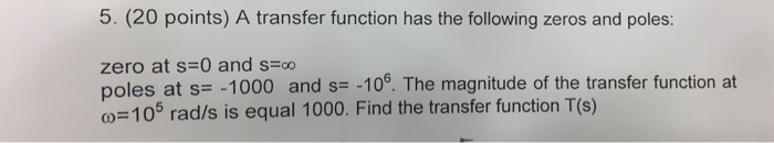 Solved 5. (20 points) A transfer function has the following | Chegg.com