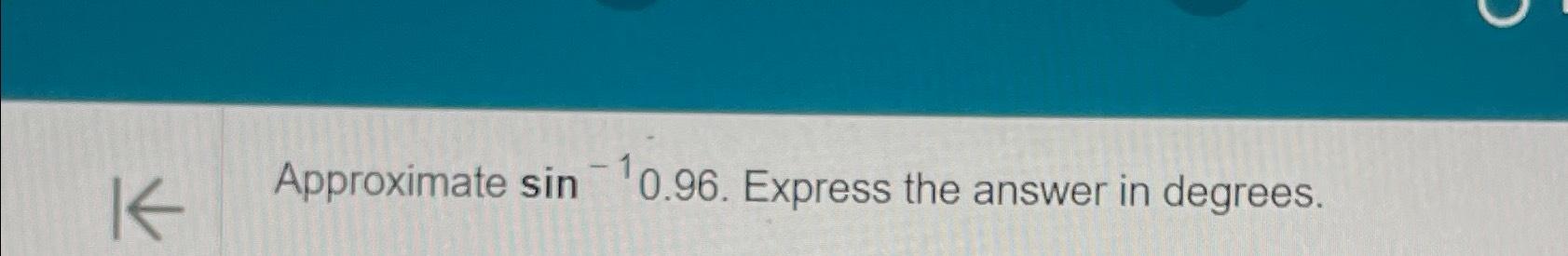 Solved Approximate sin-10.96. ﻿Express the answer in | Chegg.com