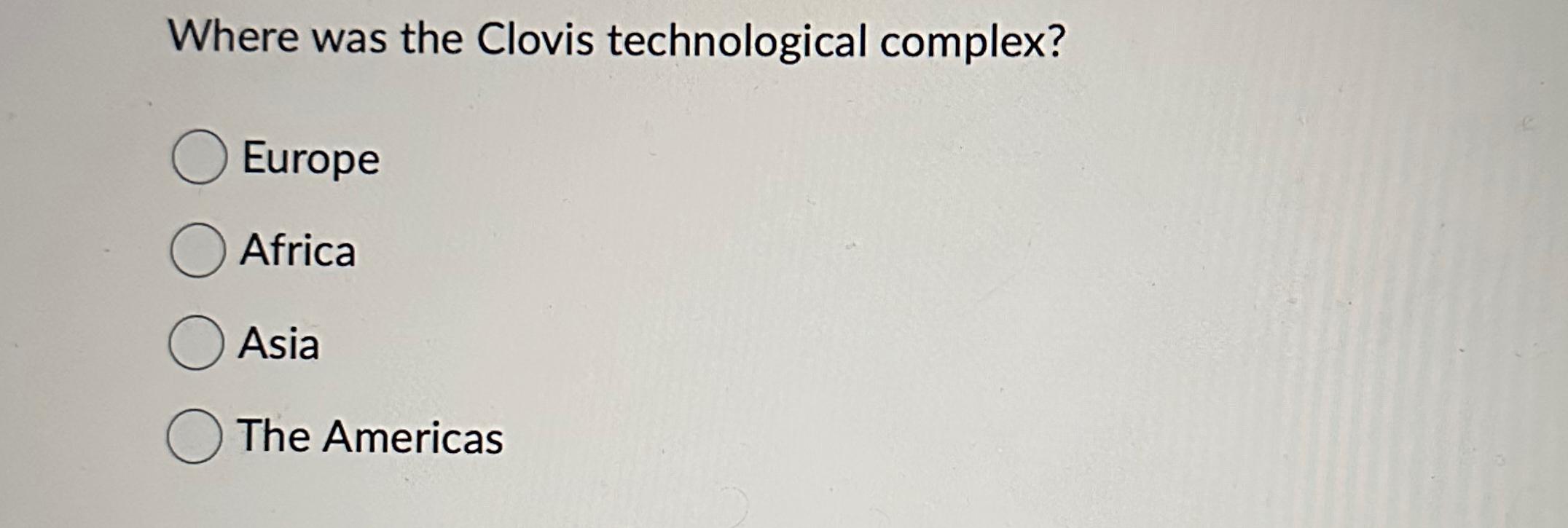 Solved Where was the Clovis technological | Chegg.com