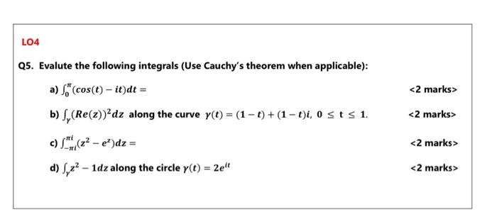 Solved LO4 Q5. Evalute the following integrals (Use Cauchy's | Chegg.com