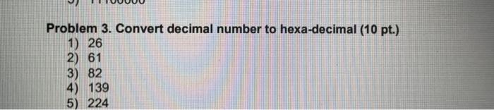 Solved Problem 3. Convert decimal number to hexa-decimal (10 | Chegg.com
