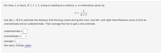 Solved For time, t, in hours, 0≤t≤1, a bug is crawling at a | Chegg.com