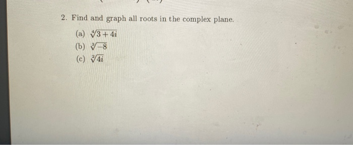 Solved 2 Find And Graph All Roots In The Complex Plane A