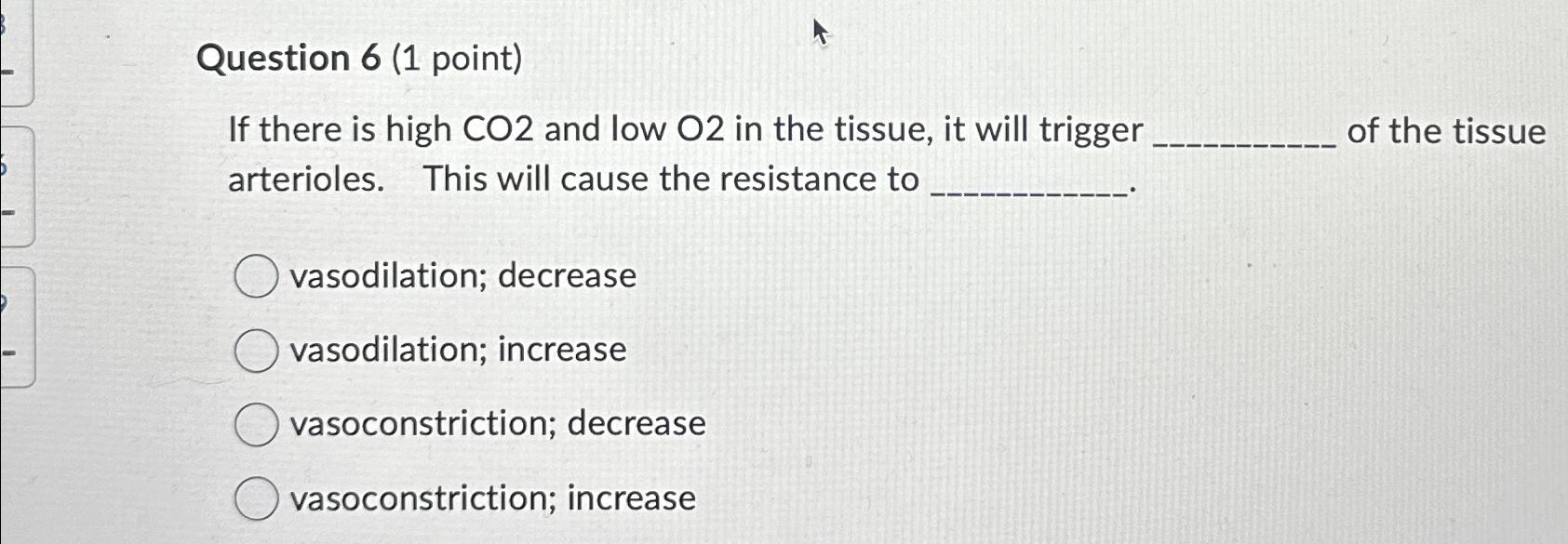 Solved Question 6 (1 ﻿point)If there is high CO2 ﻿and low O2 | Chegg.com