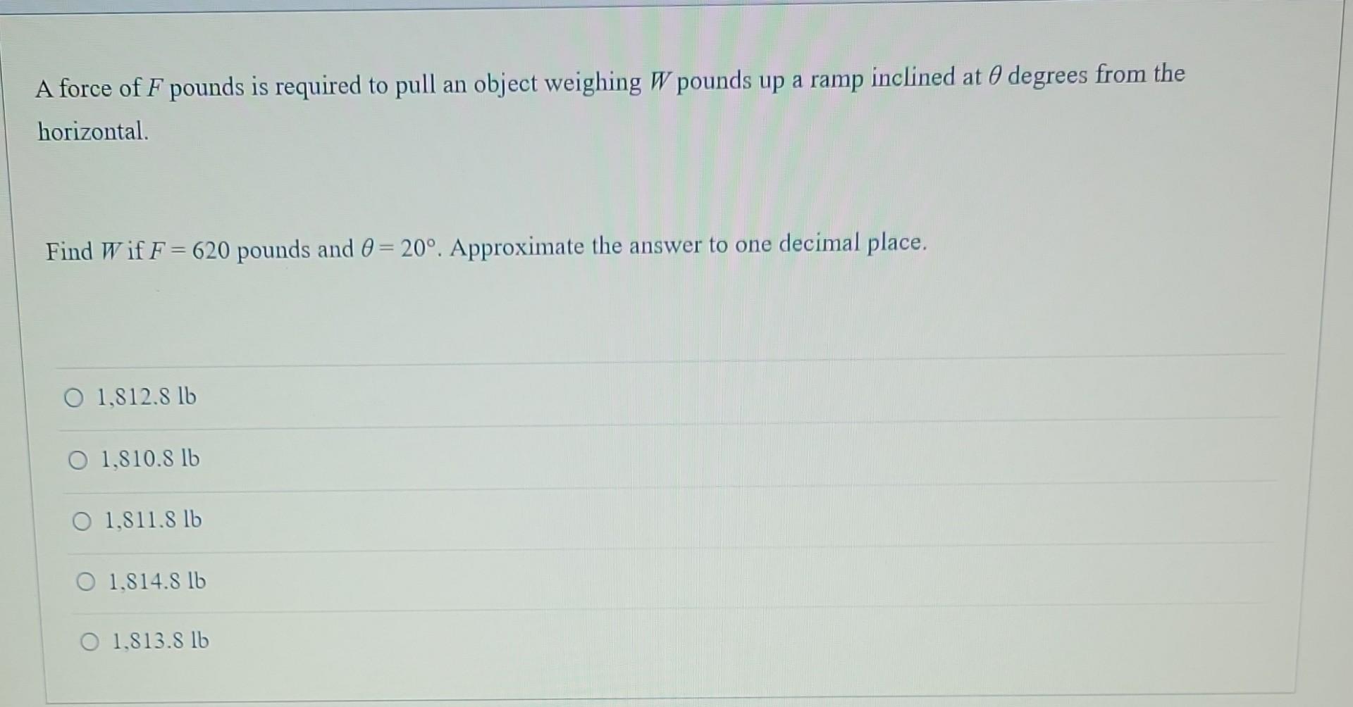 Solved A force of F pounds is required to pull an object | Chegg.com