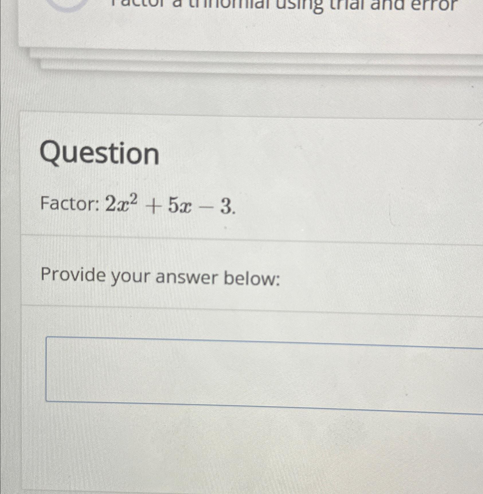 Solved QuestionFactor: 2x2+5x-3Provide your answer below: | Chegg.com